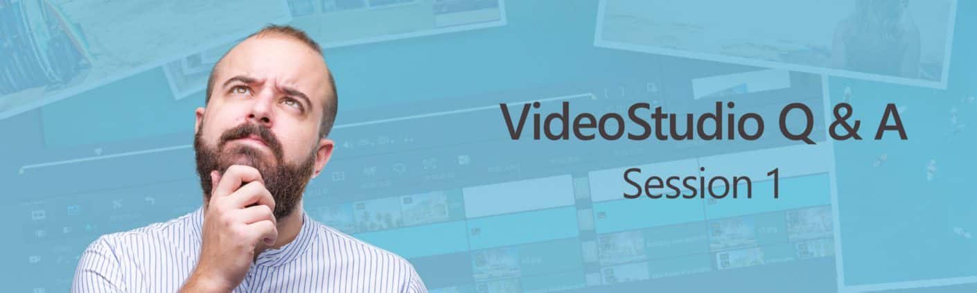 VideoStudio Q & A session 1 - Corel Discovery Center